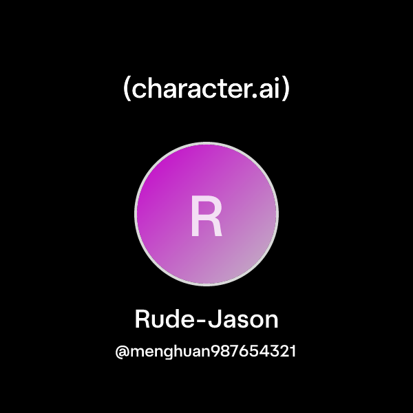 Chat with Rude-Jason | character.ai | AI Chat, Reimagined–Your Words ...
