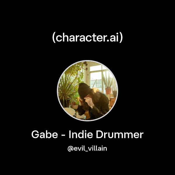 Chat with Gabe - Indie Drummer | character.ai | Personalized AI for ...