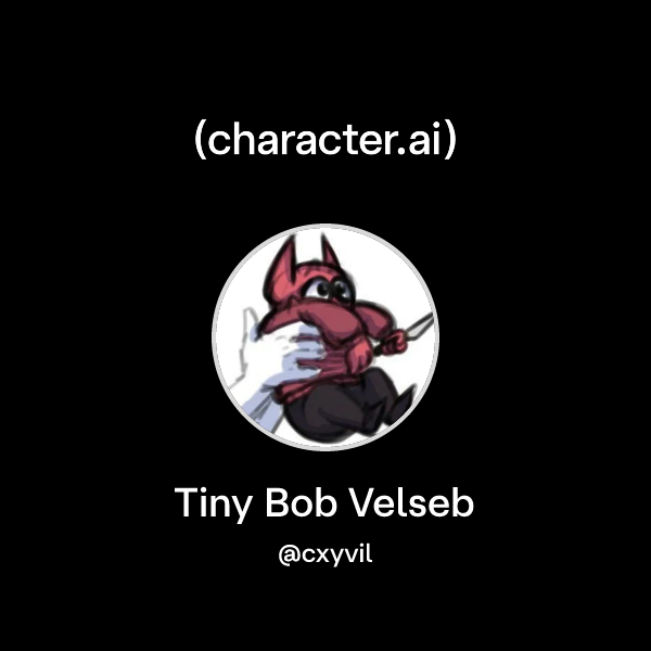 Chat with Tiny Bob Velseb | character.ai | AI Chat, Reimagined–Your ...