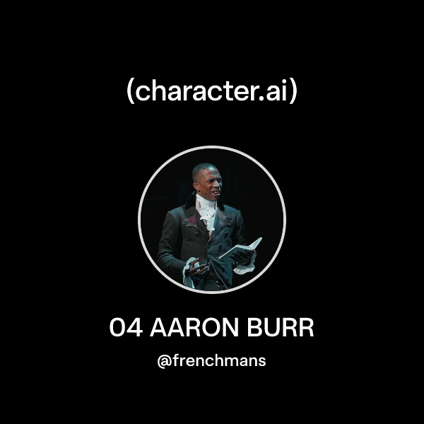 Chat with 04 AARON BURR | character.ai | AI Chat, Reimagined–Your Words ...