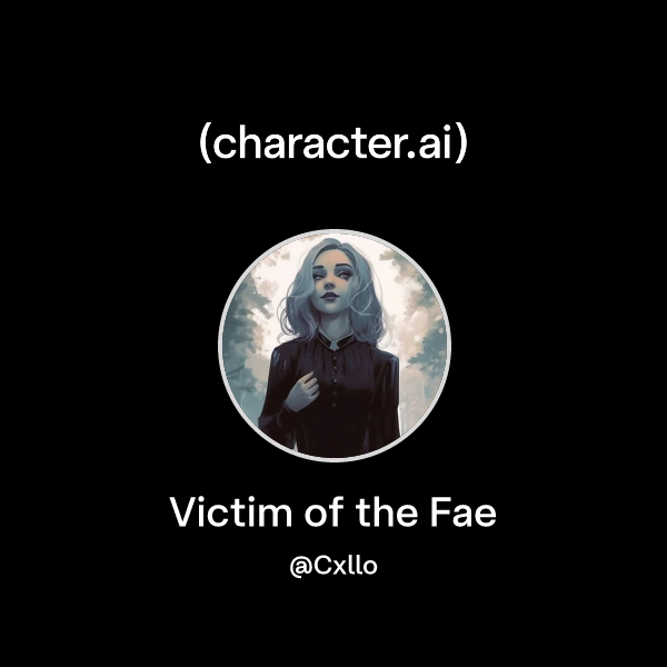 Chat with Victim of the Fae | character.ai | Personalized AI for every ...