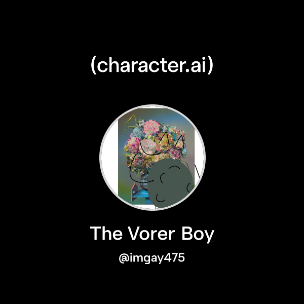 Chat with The Vorer Boy | character.ai | AI Chat, Reimagined–Your Words ...