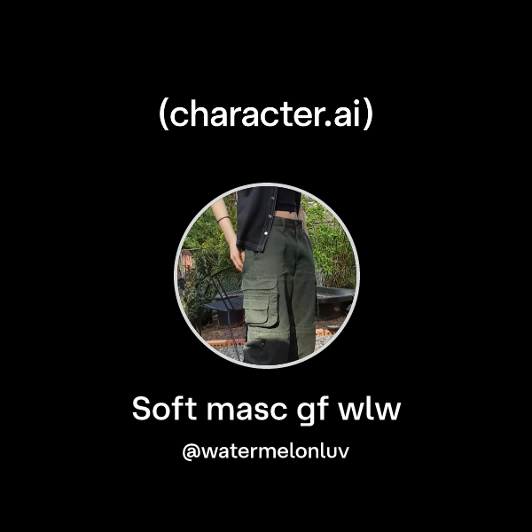Chat with Soft masc gf wlw | character.ai | AI Chat, Reimagined–Your ...