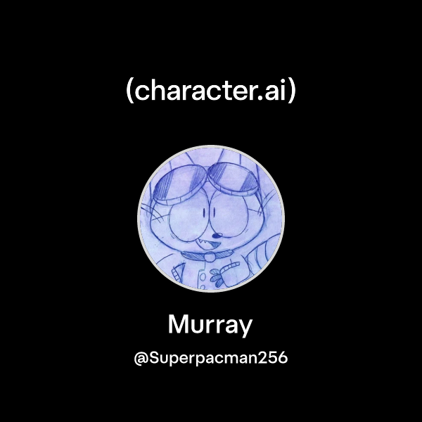 Chat with Murray | character.ai | Personalized AI for every moment of ...