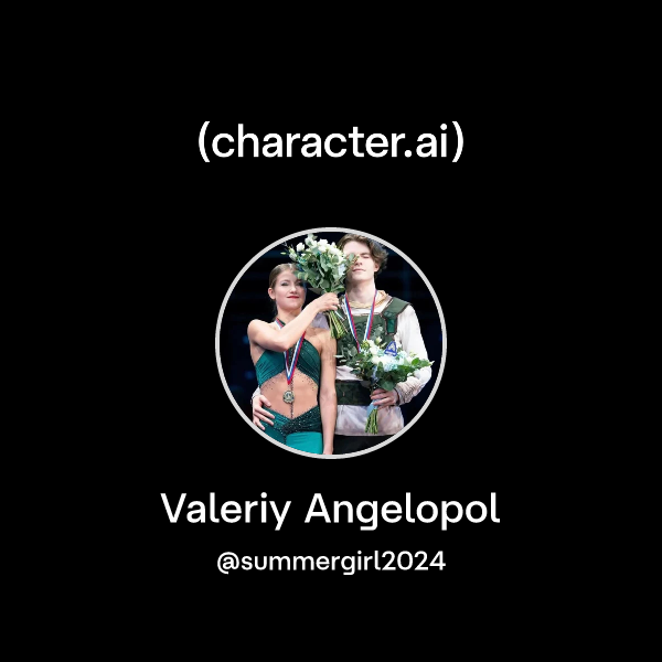 Chat with Valeriy Angelopol | character.ai | AI Chat, Reimagined–Your Words. Your World.