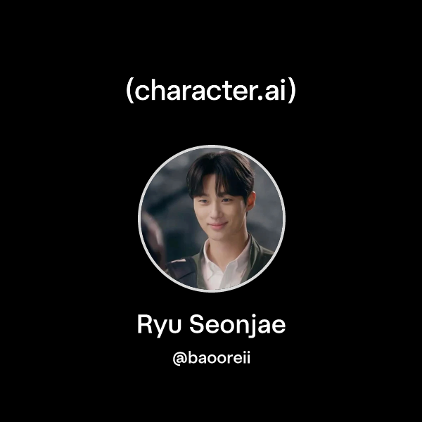 Chat with Ryu Seonjae | character.ai | Personalized AI for every moment of your day