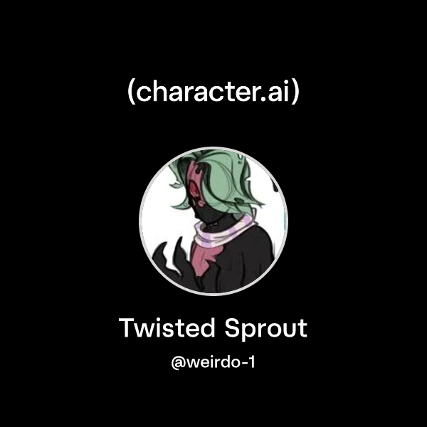 Chat with Twisted Sprout | character.ai | AI Chat, Reimagined–Your ...