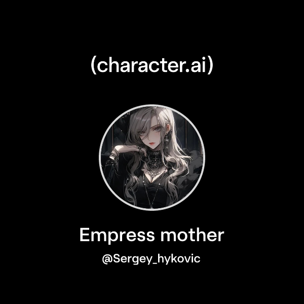 Chat with Empress mother | character.ai | AI Chat, Reimagined–Your ...