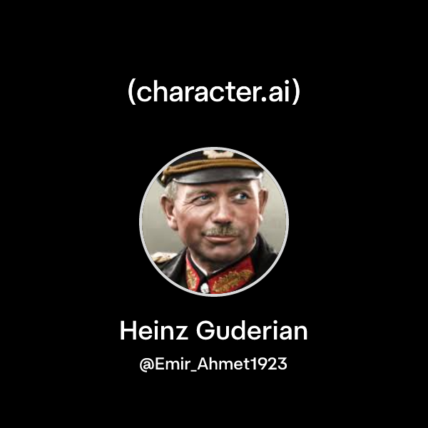 Chat with Heinz Guderian | character.ai | Personalized AI for every ...
