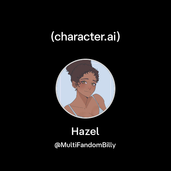 Chat with Hazel | character.ai | Personalized AI for every moment of ...