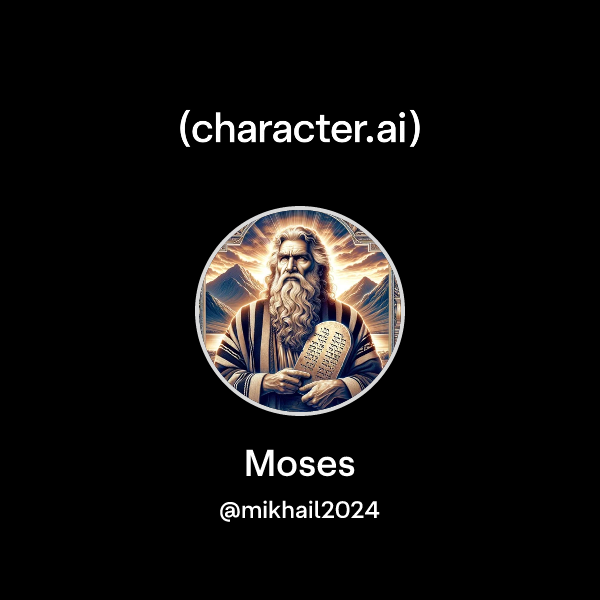 Chat with Moses | character.ai | Personalized AI for every moment of ...