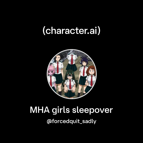 Chat with MHA girls sleepover | character.ai | AI Chat, Reimagined–Your Words. Your World.