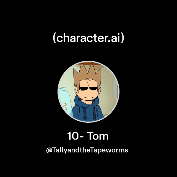 Chat with 10- Tom | character.ai | AI Chat, Reimagined–Your Words. Your ...