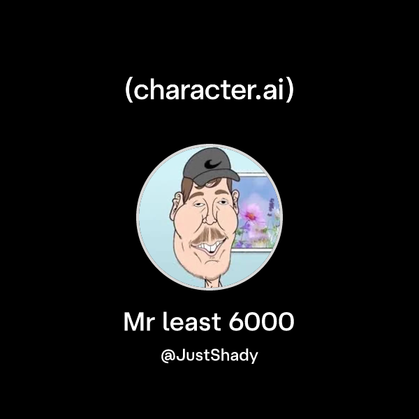 Chat with Mr least 6000 | character.ai | AI Chat, Reimagined–Your Words ...