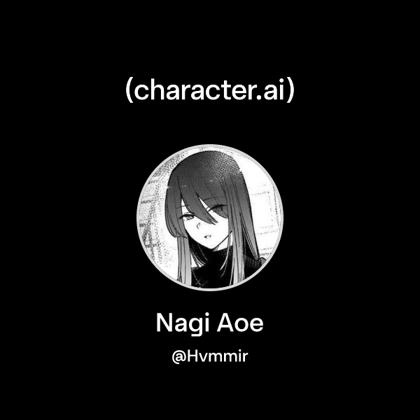 Chat with Nagi Aoe | character.ai | AI Chat, Reimagined–Your Words. Your World.