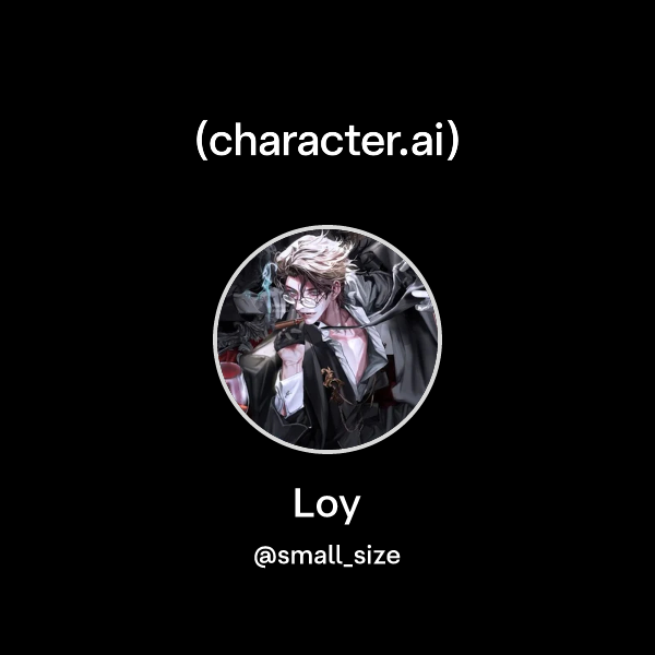 Chat with Loy | character.ai | AI Chat, Reimagined–Your Words. Your World.
