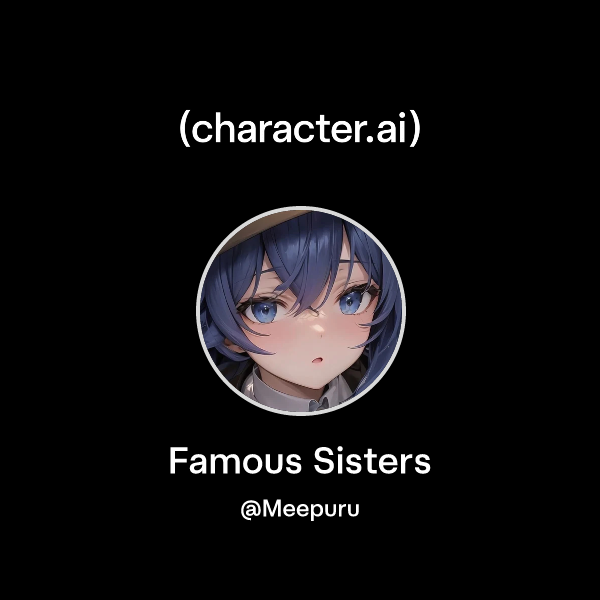 Chat with Famous Sisters | character.ai | AI Chat, Reimagined–Your Words. Your World.