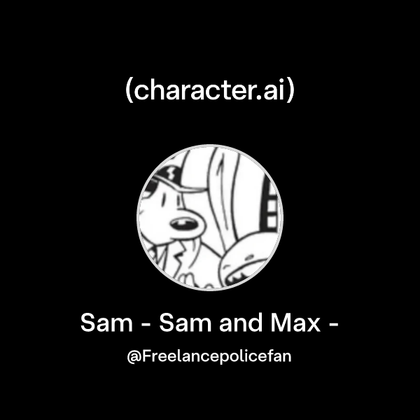 Chat with Sam - Sam and Max - | character.ai | Personalized AI for every moment of your day