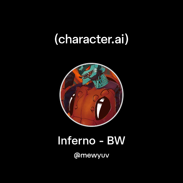Chat with Inferno - BW | character.ai | Personalized AI for every ...