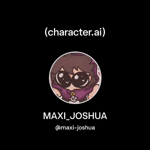 Chat with MAXI_JOSHUA | character.ai | AI Chat, Reimagined–Your Words ...