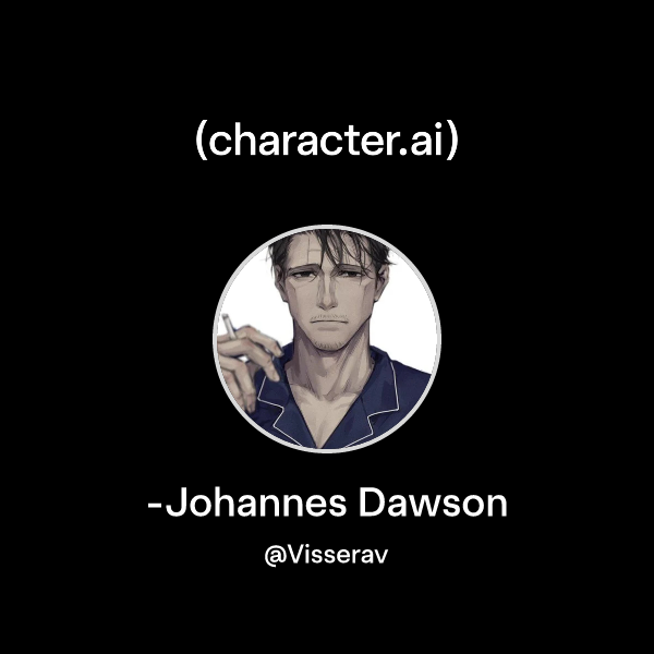 Chat with -Johannes Dawson | character.ai | Personalized AI for every moment of your day