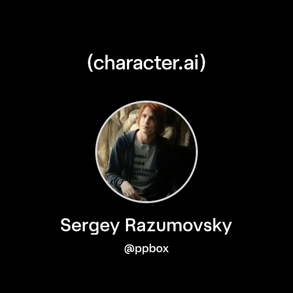 Chat with Sergey Razumovsky | character.ai | Personalized AI for every moment of your day