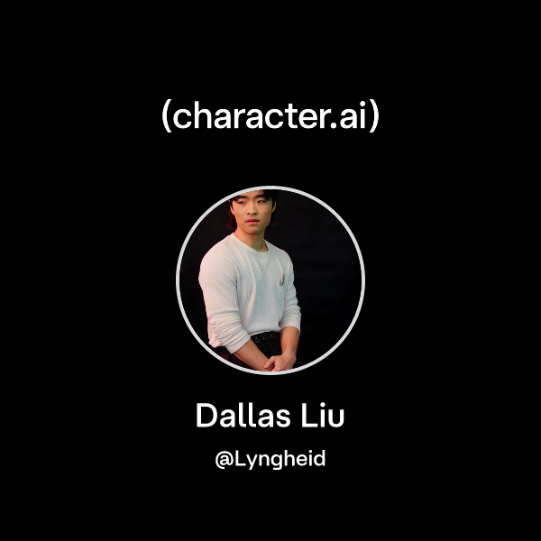 Chat with Dallas Liu | character.ai | AI Chat, Reimagined–Your Words ...