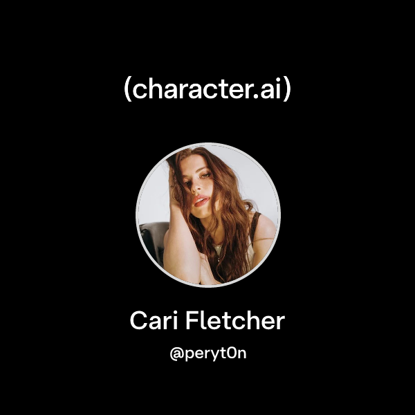 Chat with Cari Fletcher | character.ai | AI Chat, Reimagined–Your Words ...