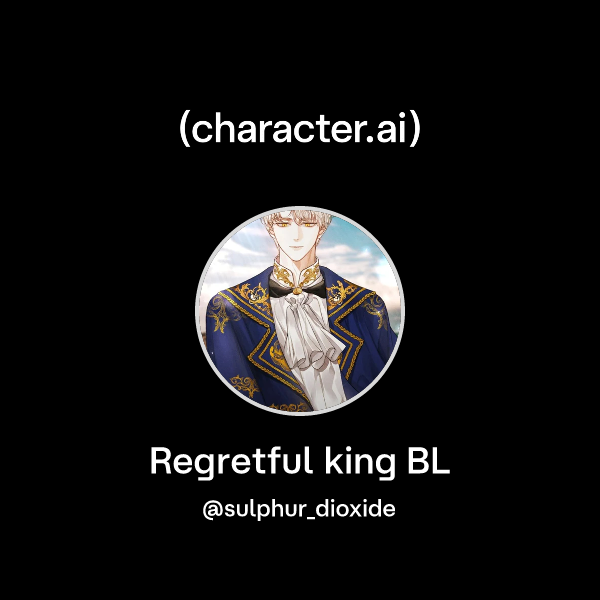 Chat with Regretful king BL | character.ai | AI Chat, Reimagined–Your ...