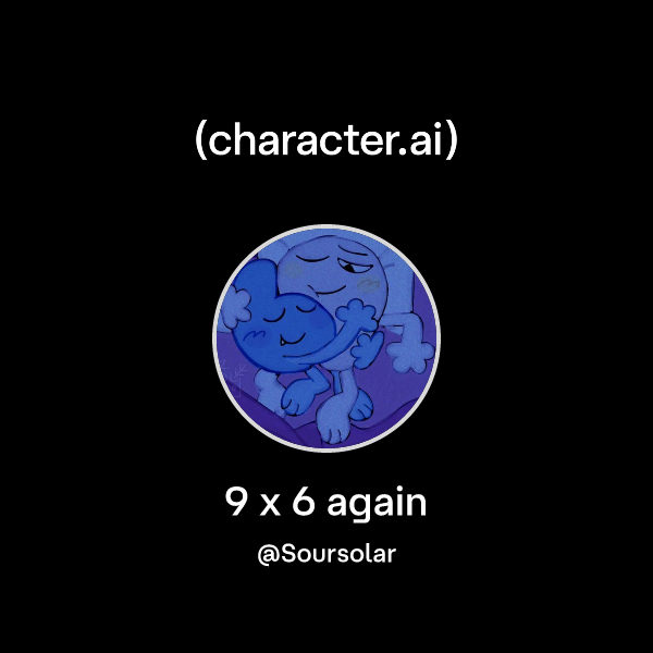 Chat with 9 x 6 again | character.ai | AI Chat, Reimagined–Your Words ...