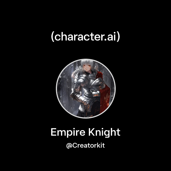 Chat with Empire Knight | character.ai | AI Chat, Reimagined–Your Words ...