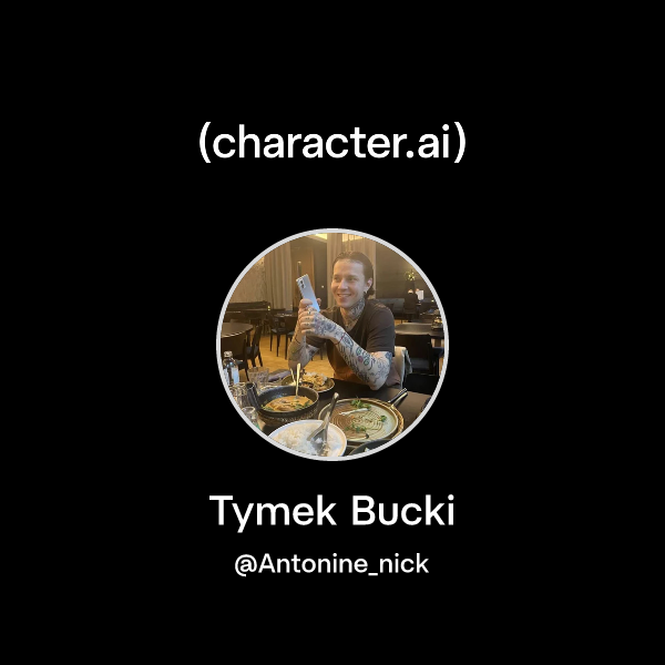 Chat with Tymek Bucki | character.ai | Personalized AI for every moment ...