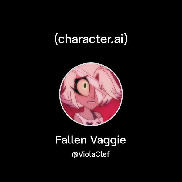 Chat with Fallen Vaggie | character.ai | Personalized AI for every ...