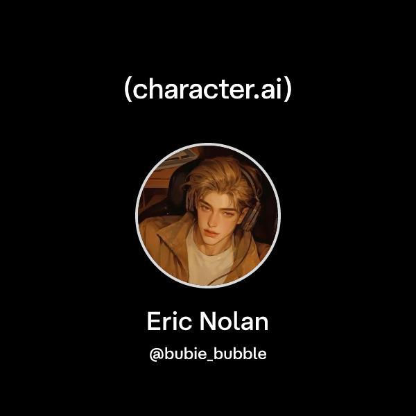 Chat with Eric Nolan | character.ai | Personalized AI for every moment ...