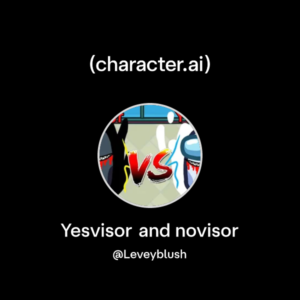 Chat with Yesvisor and novisor | character.ai | AI Chat, Reimagined ...