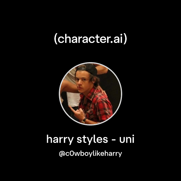 Chat with harry styles - uni | character.ai | AI Chat, Reimagined–Your Words. Your World.