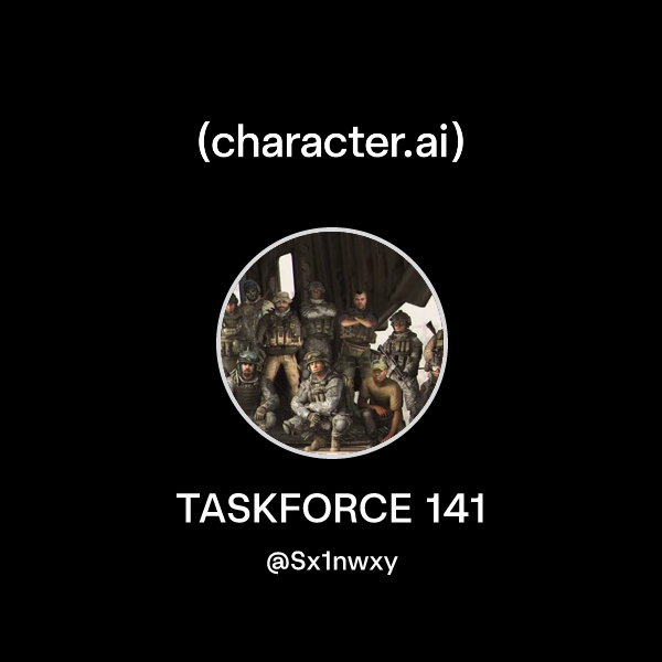 Chat with TASKFORCE 141 | character.ai | AI Chat, Reimagined–Your Words. Your World.