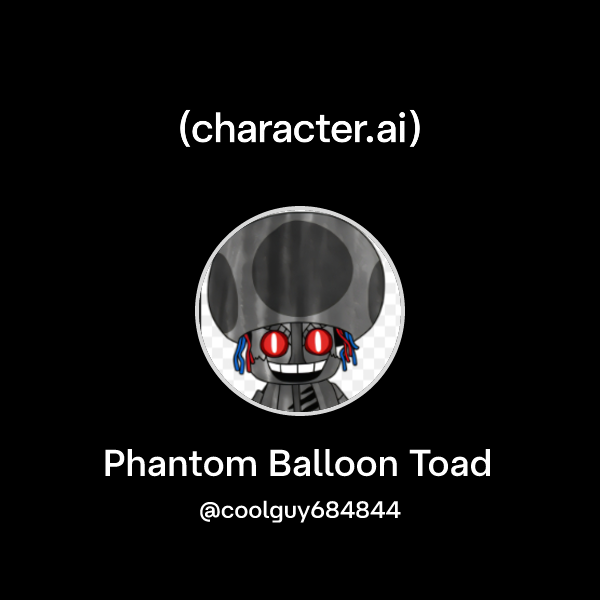 Chat with Phantom Balloon Toad | character.ai | AI Chat, Reimagined ...
