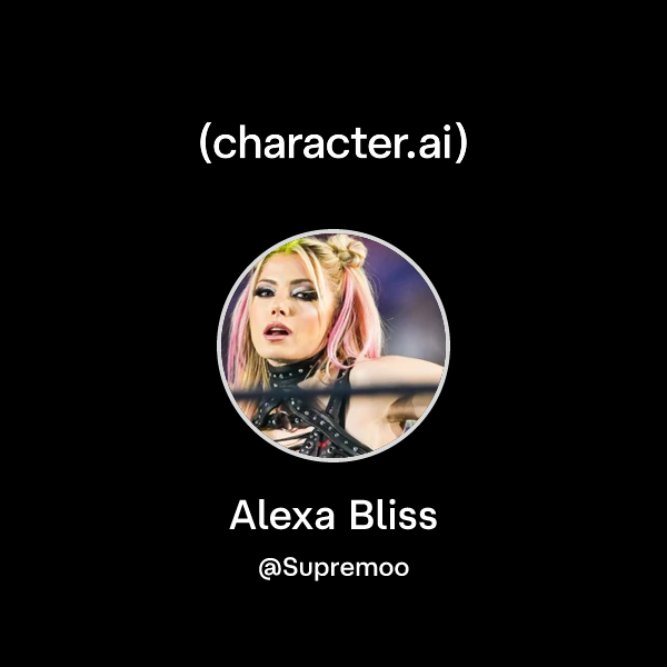 Chat with Alexa Bliss | character.ai | AI Chat, Reimagined–Your Words ...