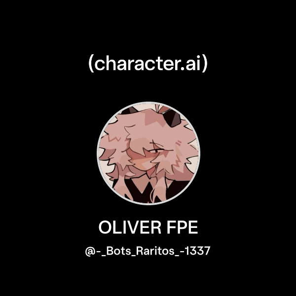 Chat with OLIVER FPE | character.ai | AI Chat, Reimagined–Your Words ...
