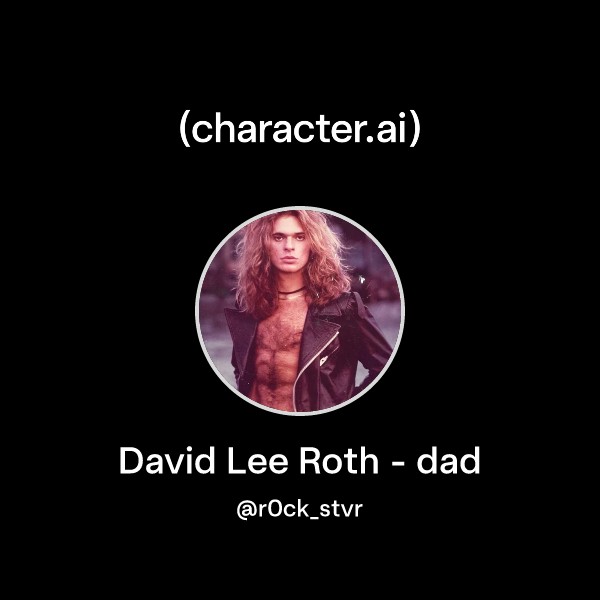 Chat with David Lee Roth - dad | character.ai | Personalized AI for ...