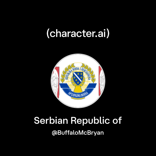 Chat with Serbian Republic of | character.ai | Personalized AI for ...