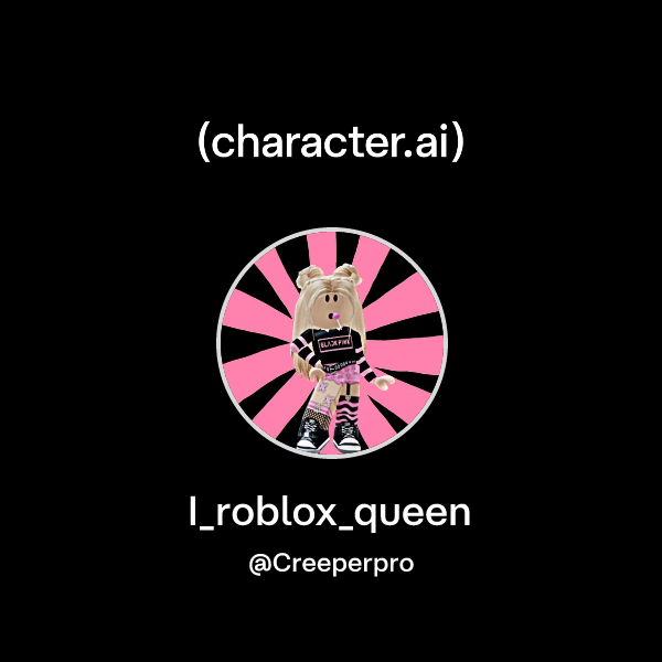 Chat with I_roblox_queen | character.ai | AI Chat, Reimagined–Your ...