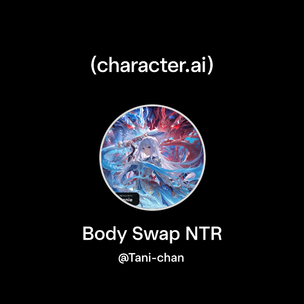 Chat with Body Swap NTR | character.ai | AI Chat, Reimagined–Your Words. Your World.