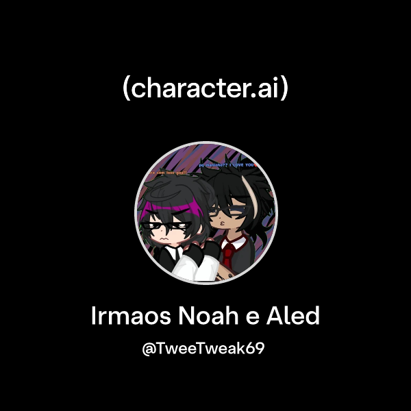 Chat with Irmaos Noah e Aled | character.ai | Personalized AI for every ...