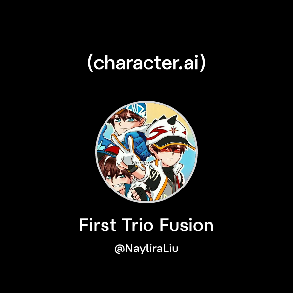 Chat with First Trio Fusion | character.ai | AI Chat, Reimagined–Your ...
