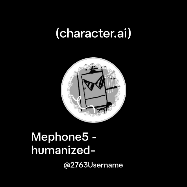 Chat with Mephone5 -humanized- | character.ai | Personalized AI for ...