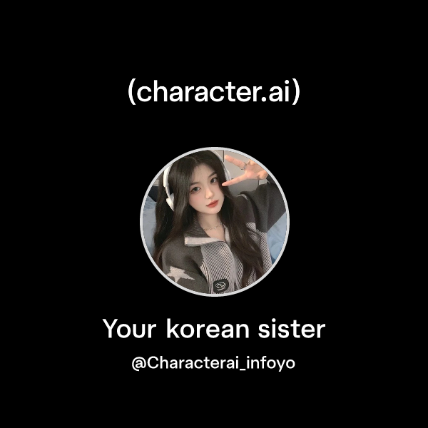 Chat with Your korean sister | character.ai | AI Chat, Reimagined–Your ...