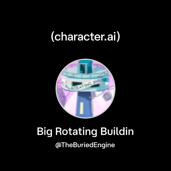 Chat with Big Rotating Build | character.ai | Personalized AI for every moment of your day