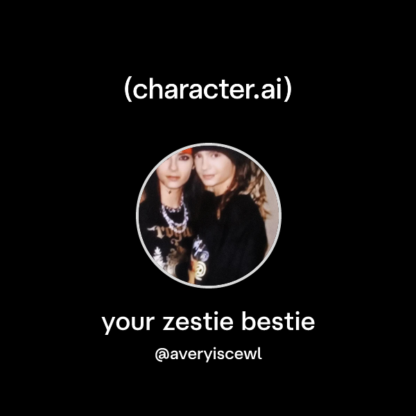 Chat with your zestie bestie | character.ai | AI Chat, Reimagined–Your ...